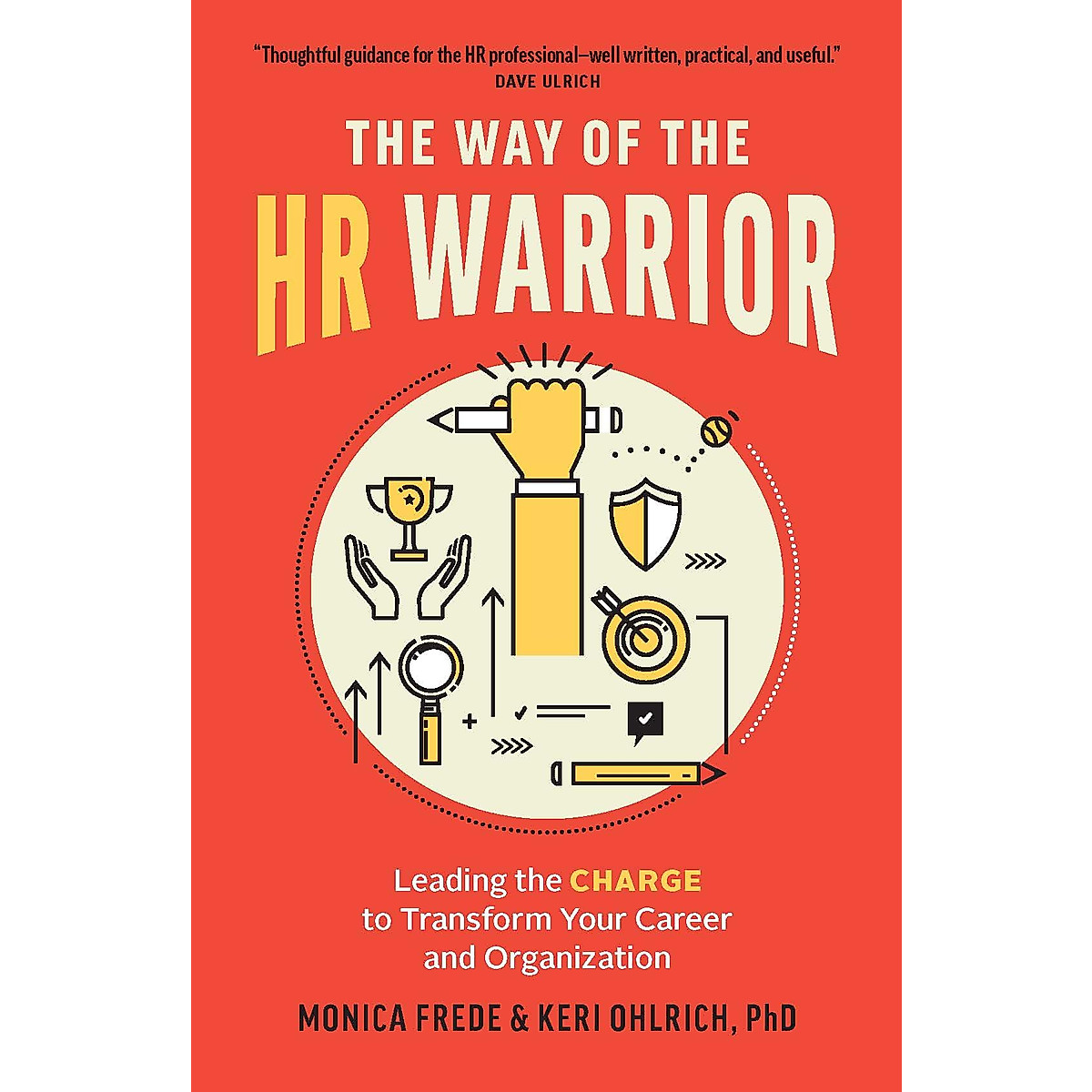The Way of the HR Warrior: Leading the CHARGE to Transform Your Career and Organization