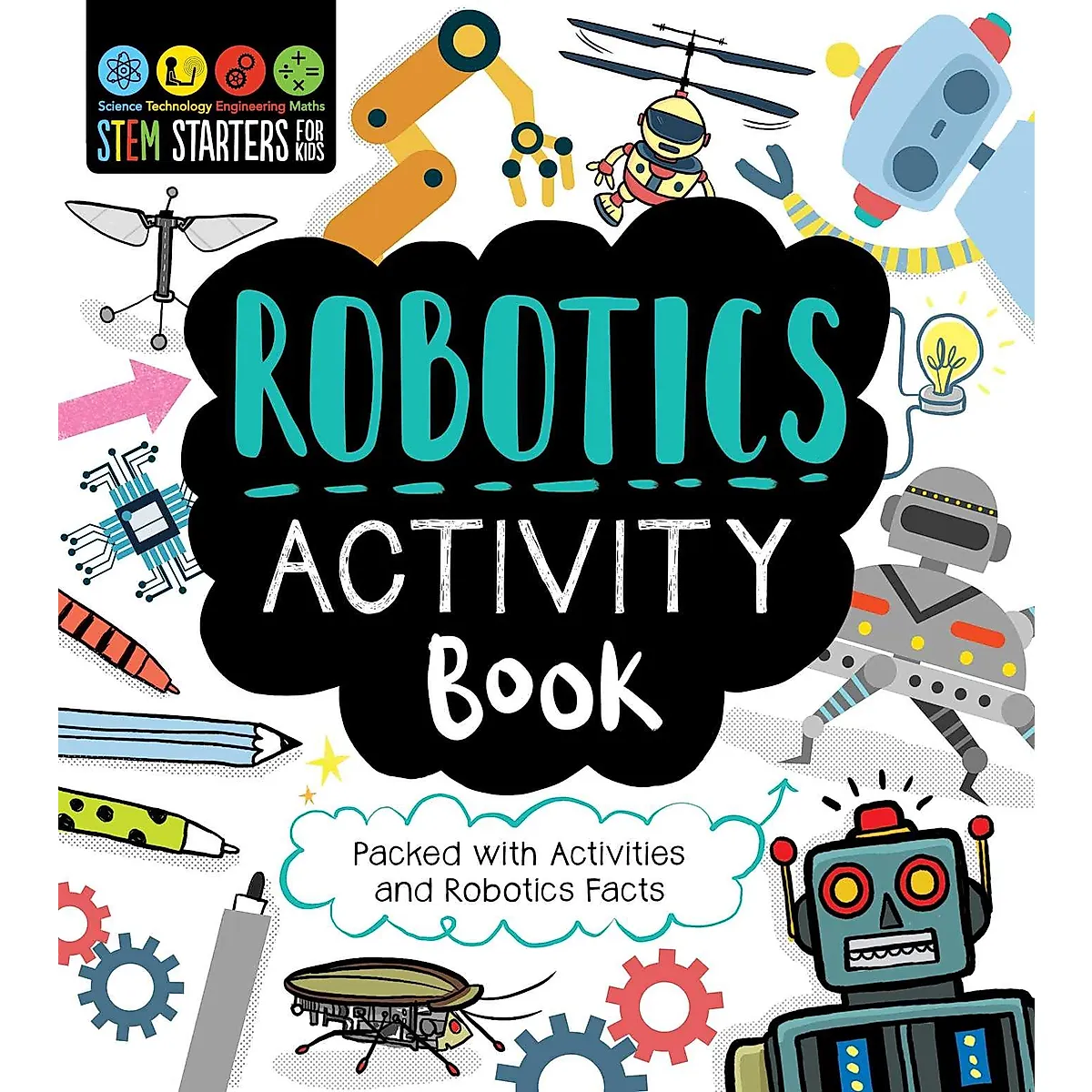STEM Starters for Kids Robotics Activity Book: Packed with Activities and Robotics Facts