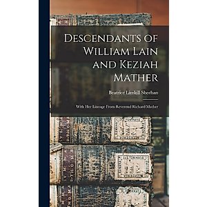 Descendants of William Lain and Keziah Mather: With Her Lineage From Reverend Richard Mather