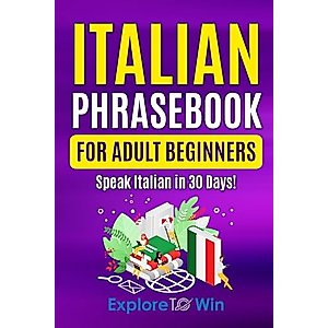 Italian Phrasebook for Adult Beginners: Common Italian Words & Phrases For Everyday Conversation and Travel