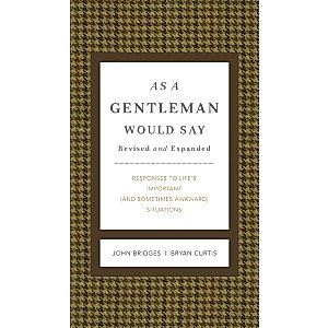 As a Gentleman Would Say Revised and Expanded: Responses to Life's Important (and Sometimes Awkward) Situations (The GentleManners Series)