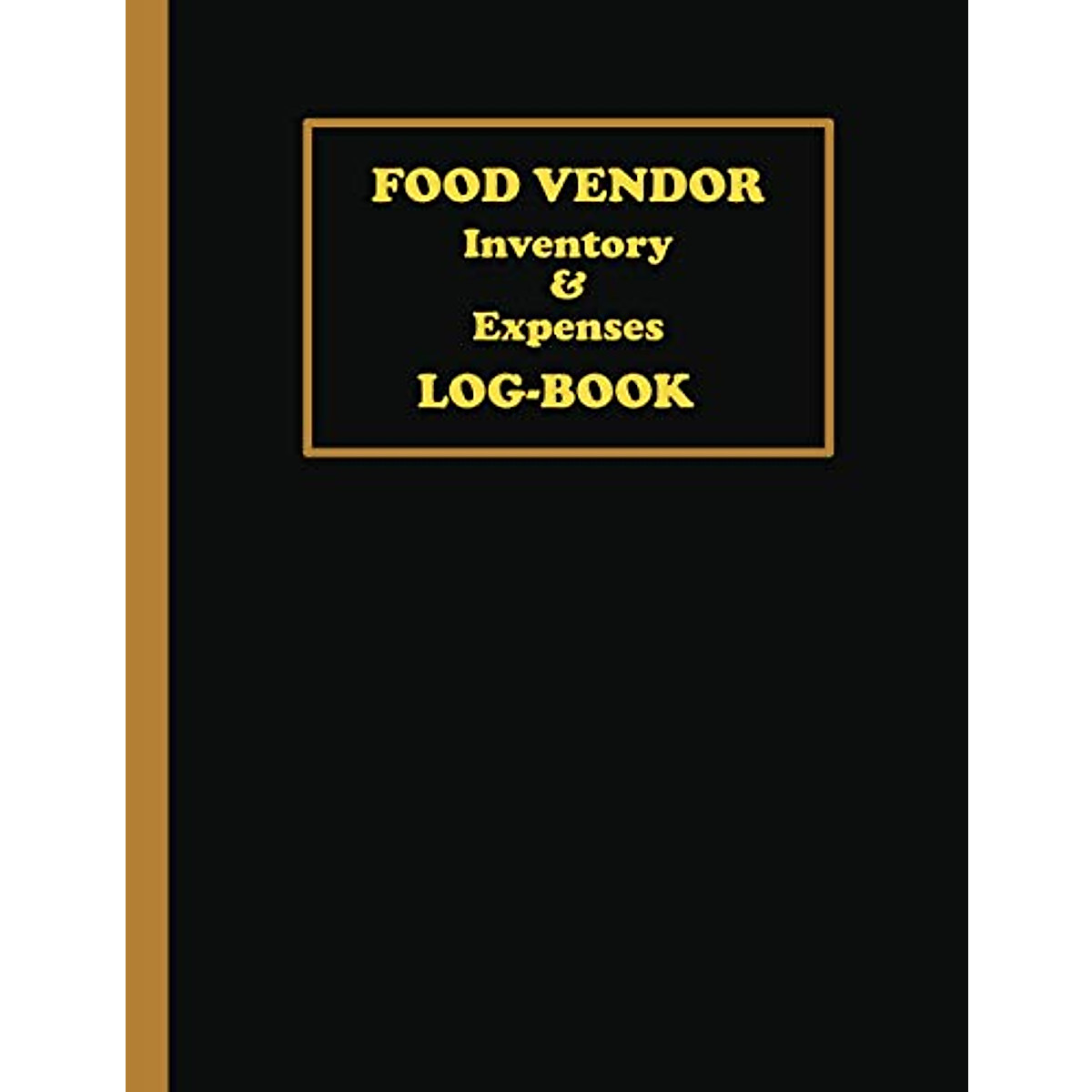 Food Vendor Inventory & Expenses Log-Book: Street Food Truck and Mobile Restaurant Catering Small Business Ledger and Tracker, for Stock, Cost and Contact Management