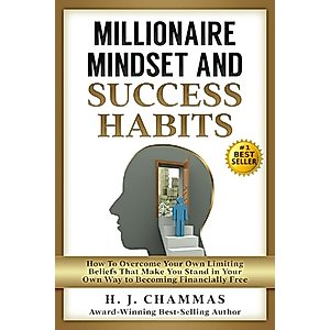 Millionaire Mindset and Success Habits: How to Overcome Your Own Limiting Beliefs That Make You Stand in Your Own Way to Becoming Financially Free