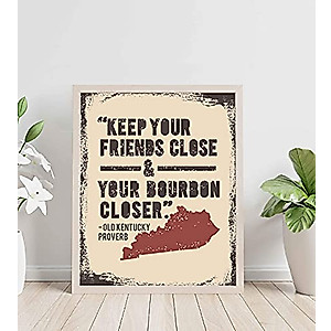 Old Kentucky Proverb-"Keep Your Friends Close and Your Bourbon Closer"- Funny Wall Print- 8 x 10"-Ready to Frame. Humorous Wall Art- Ideal Decor for Home-Office-Bar-Man Cave-Pub. Makes a Great Gift!