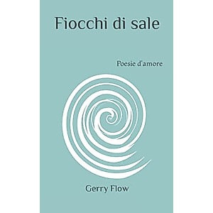 Fiocchi di sale: Poesie d'amore (Italian Edition)