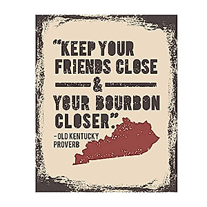 Old Kentucky Proverb-"Keep Your Friends Close and Your Bourbon Closer"- Funny Wall Print- 8 x 10"-Ready to Frame. Humorous Wall Art- Ideal Decor for Home-Office-Bar-Man Cave-Pub. Makes a Great Gift!