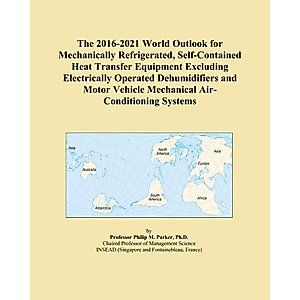 The 2016-2021 World Outlook for Mechanically Refrigerated, Self-Contained Heat Transfer Equipment Excluding Electrically Operated Dehumidifiers and Motor Vehicle Mechanical Air-Conditioning Systems