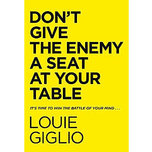 Don't Give the Enemy a Seat at Your Table: It's Time to Win the Battle of Your Mind...