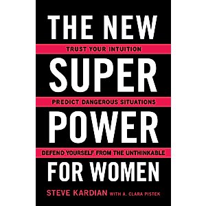 The New Superpower for Women: Trust Your Intuition, Predict Dangerous Situations, and Defend Yourself from the Unthinkable