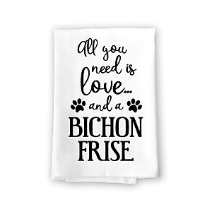 Honey Dew Gifts Funny Towels, All You Need is Love and a Bichon Frise Kitchen Towel, Dish Towel, Multi-Purpose Pet and Dog Lovers Kitchen Towel, 27 inch by 27 inch Cotton Flour Sack Towel