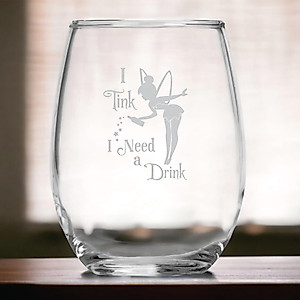 I Tink I Need a Drink - 15 oz Tinkerbell Fairy Wine Glass - Dishwasher Safe - Funny Gag Birthday Christmas Present - Movie Themed Gifts - Handmade - Pixie Dust - Peter Pan Gift