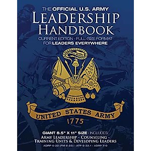 The Official US Army Leadership Handbook - Current Edition: Full-Size 8.5" x 11" Format - For Leaders Everywhere: Includes "Counseling" and "Training ... Military Library - Leadership Series)