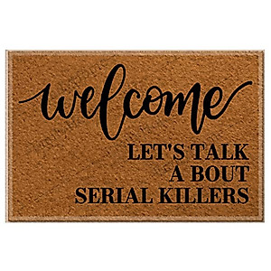 Welcome Let's Talk About Serial Killers 04 Doormat, Funny Doormat, House Warming Gift, Funny Door Mat, Gift 23.6 x15.7 Inch-Emilyhome