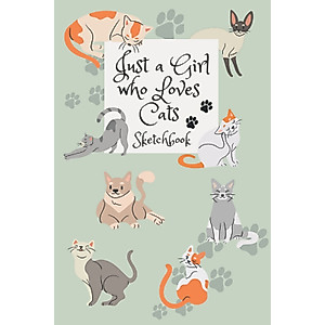 Just A Girl Who Loves Cats Sketchbook: 6x9 120 Blank Pages Sketchbook for Drawing, Sketching and Notes. Great Cats Lovers Gift Idea.