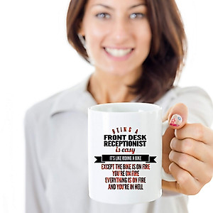 Front Desk Receptionist Coffee Mug 11 oz white. Being A Front Desk Receptionist Is Easy Like Riding A Bike Except The Bike Is On Fire You're On Fire And In Hell Funny Gifts for Women Men