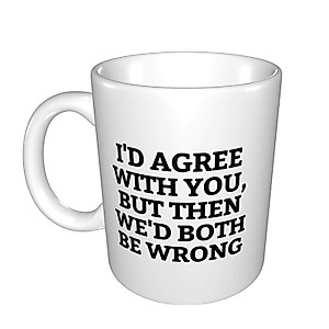 Gocerktr I'D Agree With You But Then We'D Be Both Wrong Funny Idea 11oz Coffee Mug Best Birthday Mom & Dad Gifts From Son Daughter, Novelty Ceramic Tea Cup Christmas Anniversary Presents for Women Men