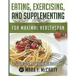 Eating, Exercising, and Supplementing For Maximal Healthspan: A Collection of Four Monographs