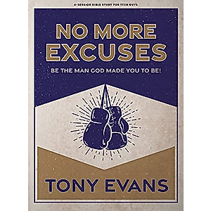No More Excuses - Teen Guys' Bible Study Book: Be the Man God Made You to Be