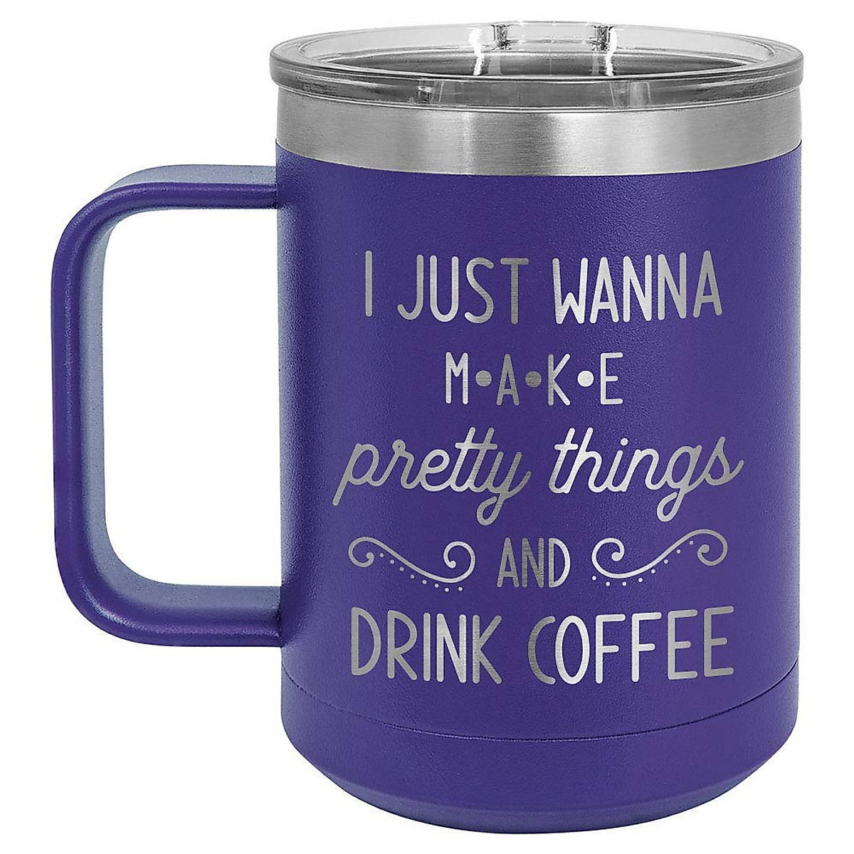 I JUST WANT TO MAKE PRETTY THINGS AND DRINK COFFEE Purple 15 oz Coffee Cup w/Slide Top Lid | Insulated Travel Coffee Mug | Unique Gift Ideas From Women or Men | Compare Price To Yeti Rambler