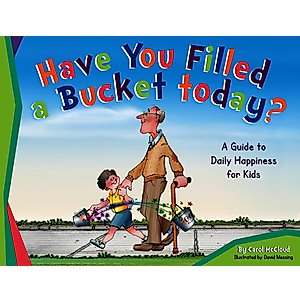 Have You Filled a Bucket Today?: A Guide to Daily Happiness for Kids (Bucketfilling Books)