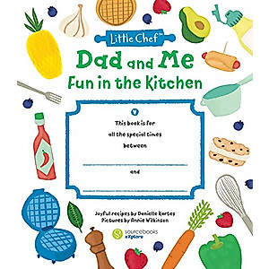 Dad and Me Fun in the Kitchen: A Kids Cookbook With Easy Recipes To Make With The Whole Family (The Perfect Gift for Dad from Kids!) (Little Chef)