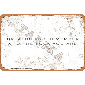 Breathe and Remember Who The Fuck You are Vintage Look Iron 8X12 Inch Decoration Art Sign for Home Kitchen Bathroom Farm Garden Garage Inspirational Quotes Wall Decor