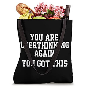 you are overthinking again you got this funny saying Tote Bag