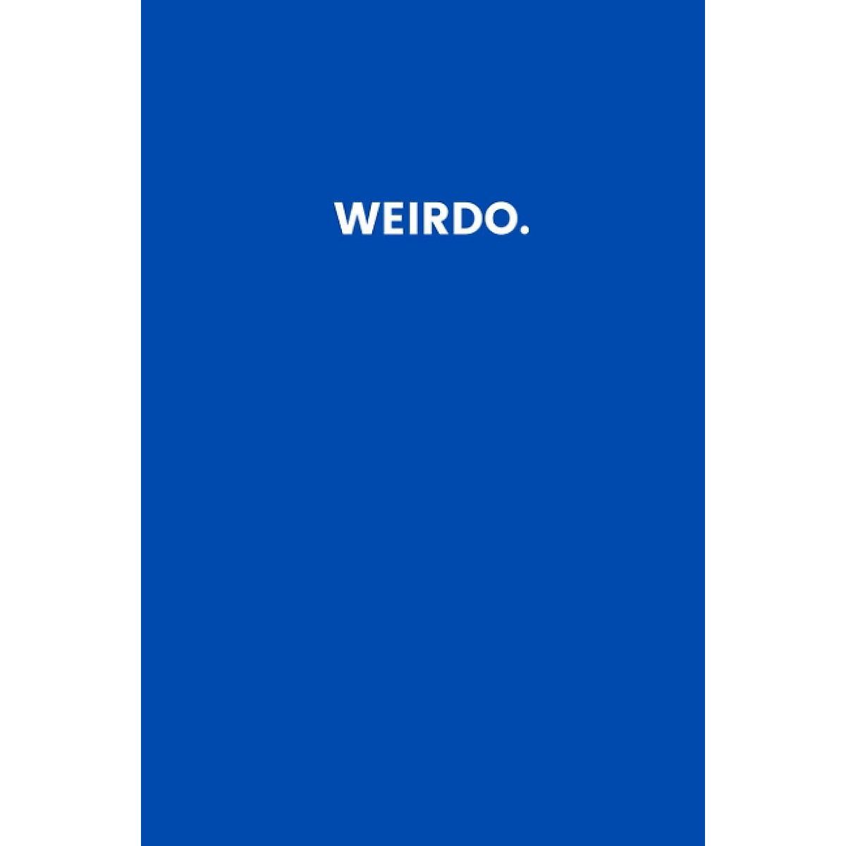 WEIRDO (blue): 120 funny slogan college-ruled white notebook journal 6x9