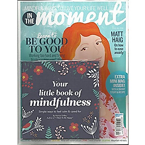 IN THE MOMENT MAGAZINE, MINDFUL WAYS TO LIVE YOUR LIFE WELL, ISSUE, 2018# 16