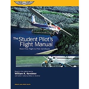 The Student Pilot's Flight Manual: From First Flight to Pilot Certificate (Kershner Flight Manual Series)