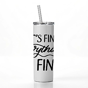 It's Fine Everything Is Fine Skinny Tumbler 20oz with Straw Insulated Water Bottle Gift