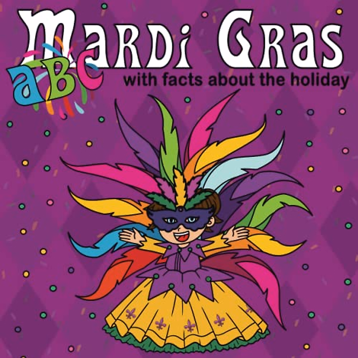 ABC of Mardi Gras Book for Kids Toddlers and Preschoolers with Facts about Holiday: Happy Mardi Gras | Alphabets Coloring Book with Writing Activities