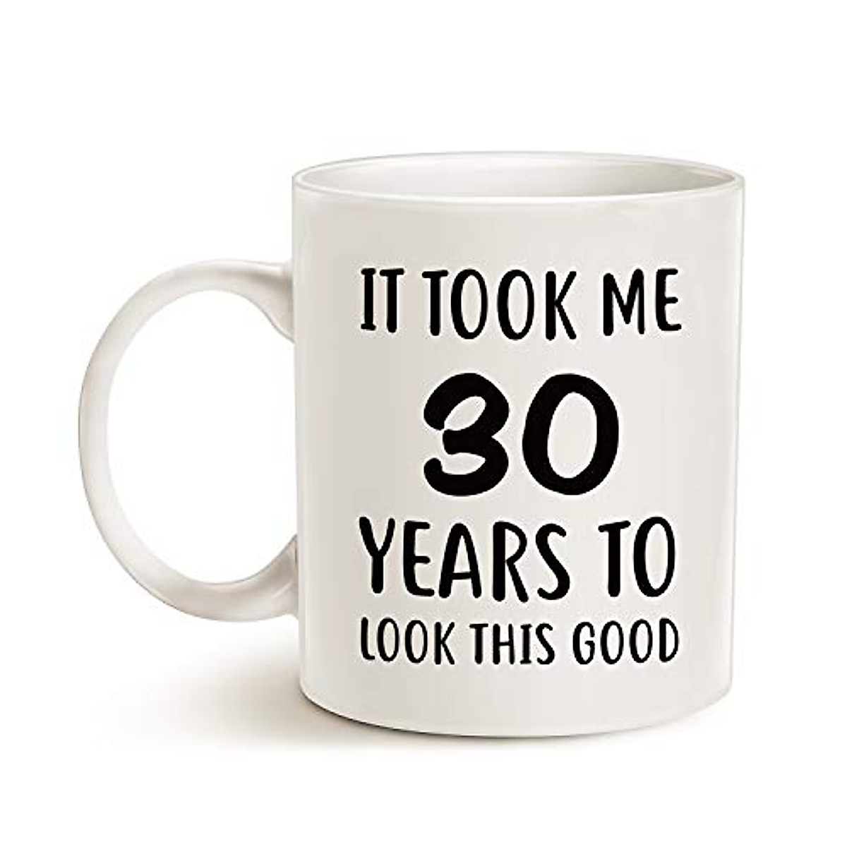MAUAG Funny Birthday Coffee Mug, It Took Me 30 Years to Look This Good Best 30th Birthday Gifts for Family Cup White, 11 Oz
