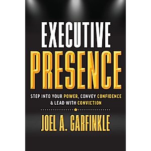 Executive Presence: Step Into Your Power, Convey Confidence, & Lead With Conviction