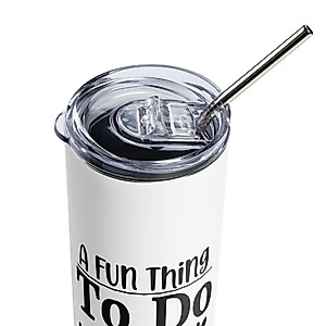 Print A Fun Thing To Do In The Morning Is Not Talk To Me, Tumbler 20 OZ, with Straw, Stainless Steel Double Wall Insulated, Car, Home, Office, Gift