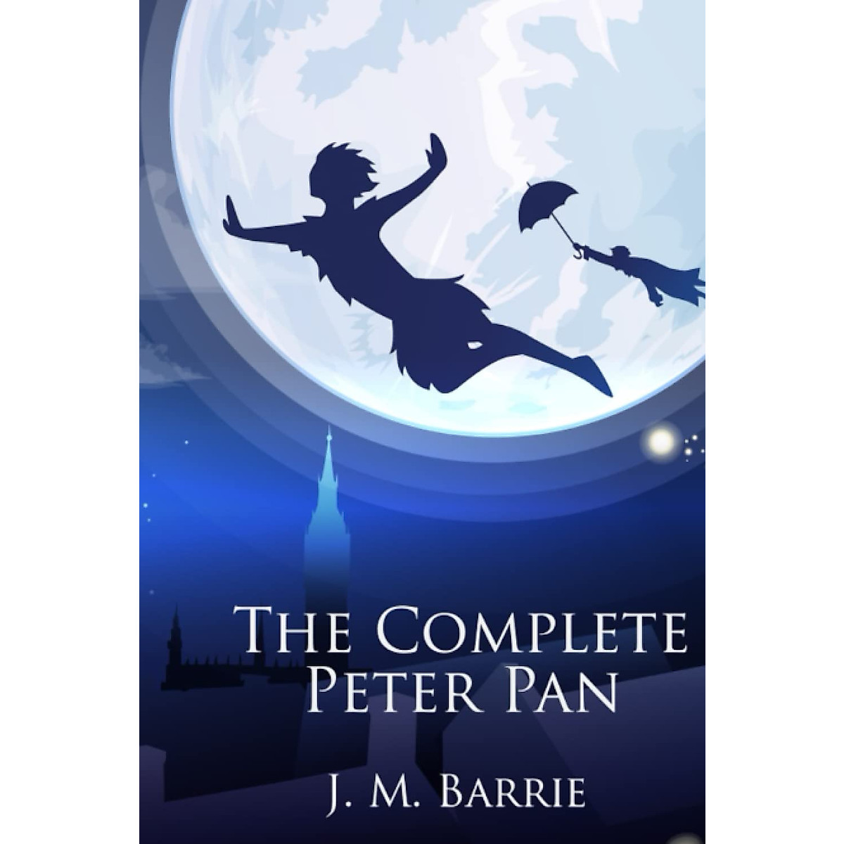 The Complete Peter Pan: Unabridged Omnibus Edition Including Peter and Wendy, Peter Pan in Kensington Gardens, Captain Hook at Eton, The Little White Bird, and The Story of Peter Pan (Illustrated)