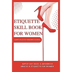 ETIQUETTE SKILL BOOK FOR WOMEN: Important Basic & Advanced Graces & Etiquettes for Women