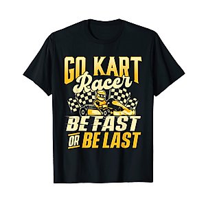 Go Kart Racer Be Fast Or Be Last - Go Karting Lover Go Cart T-Shirt