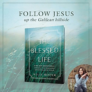 The Blessed Life: A 90-Day Devotional through the Teachings and Miracles of Jesus