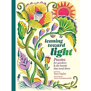Leaning toward Light: Poems for Gardens & the Hands That Tend Them