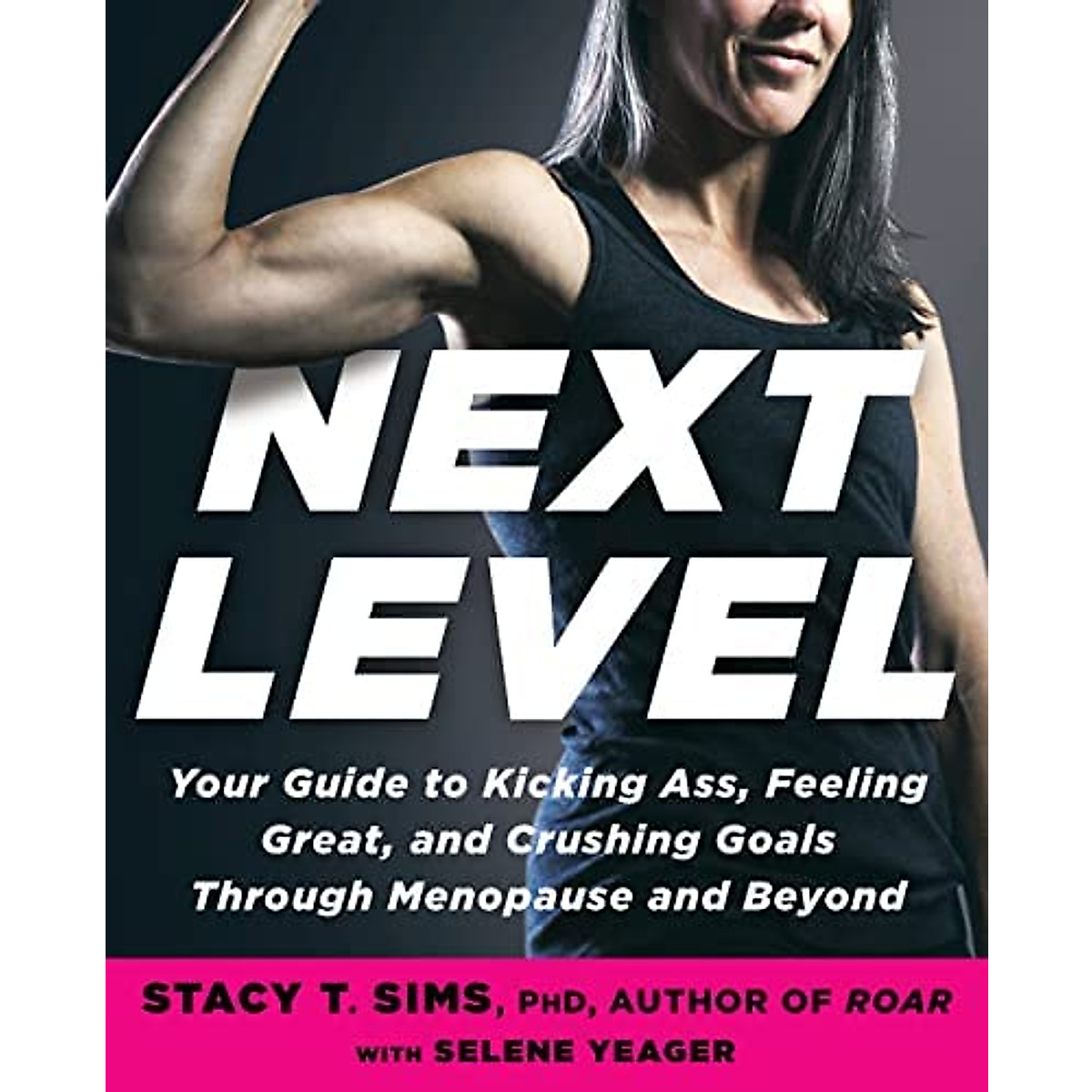 Next Level: Your Guide to Kicking Ass, Feeling Great, and Crushing Goals Through Menopause and Beyond