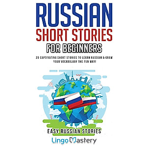 Russian Short Stories For Beginners: 20 Captivating Short Stories to Learn Russian & Grow Your Vocabulary the Fun Way! (Easy Russian Stories)