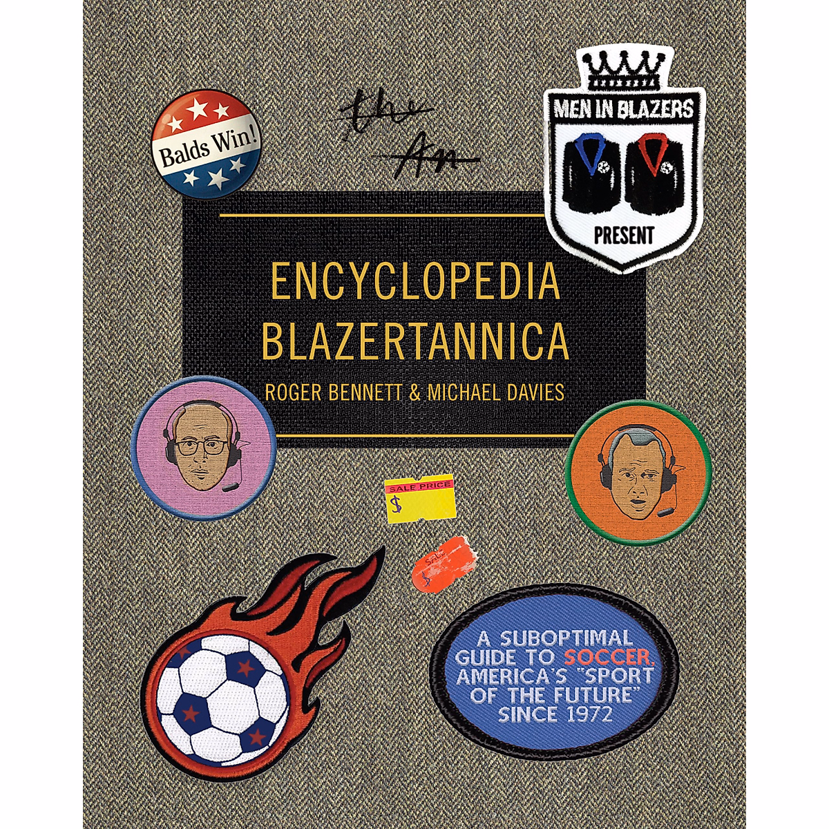 Men in Blazers Present Encyclopedia Blazertannica: A Suboptimal Guide to Soccer, America's "Sport of the Future" Since 1972