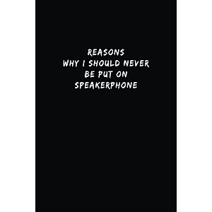 Reasons Why I Should Never Be Put On Speakerphone: 6"x9" Notebook, Lined Funny Work Book With Quote On Cover, 100 Dotted Pages Funny Office Holiday ... Adults | humorous christmas retirement gifts