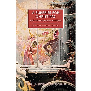 A Surprise for Christmas and Other Seasonal Mysteries (British Library Crime Classics)