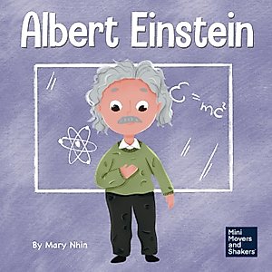Albert Einstein: A Kid’s Book About Thinking and Using Your Imagination (Mini Movers and Shakers)