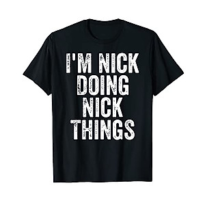 Mens I'm Nick Doing Nick Things Shirt Personalized First Name T-Shirt