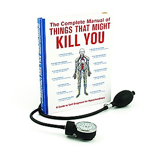 The Complete Manual of Things That Might Kill You: A Guide to Self-Diagnosis for Hypochondriacs