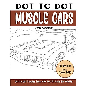 Dot to Dot Muscle Cars for Adults: Muscle Cars Connect the Dots Book for Adults (Over 17000 dots) (Dot to Dot Books for Adults)