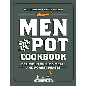 Men with the Pot Cookbook: Delicious Grilled Meats and Forest Feasts [Spiral-bound] Kris Szymanski and Slawek Kalkraut [video game]